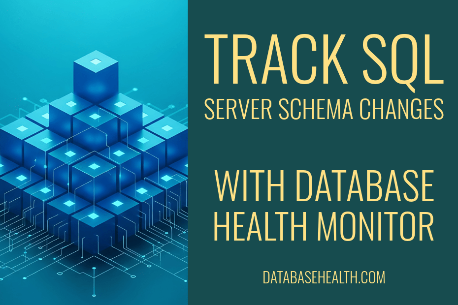 Tracking Schema Changes with Database Health Monitor - Database Health Monitor